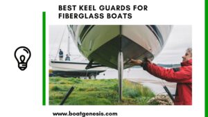 Best Keel Guard for Fiberglass Boat: Top 6 Choices | Boat Genesis